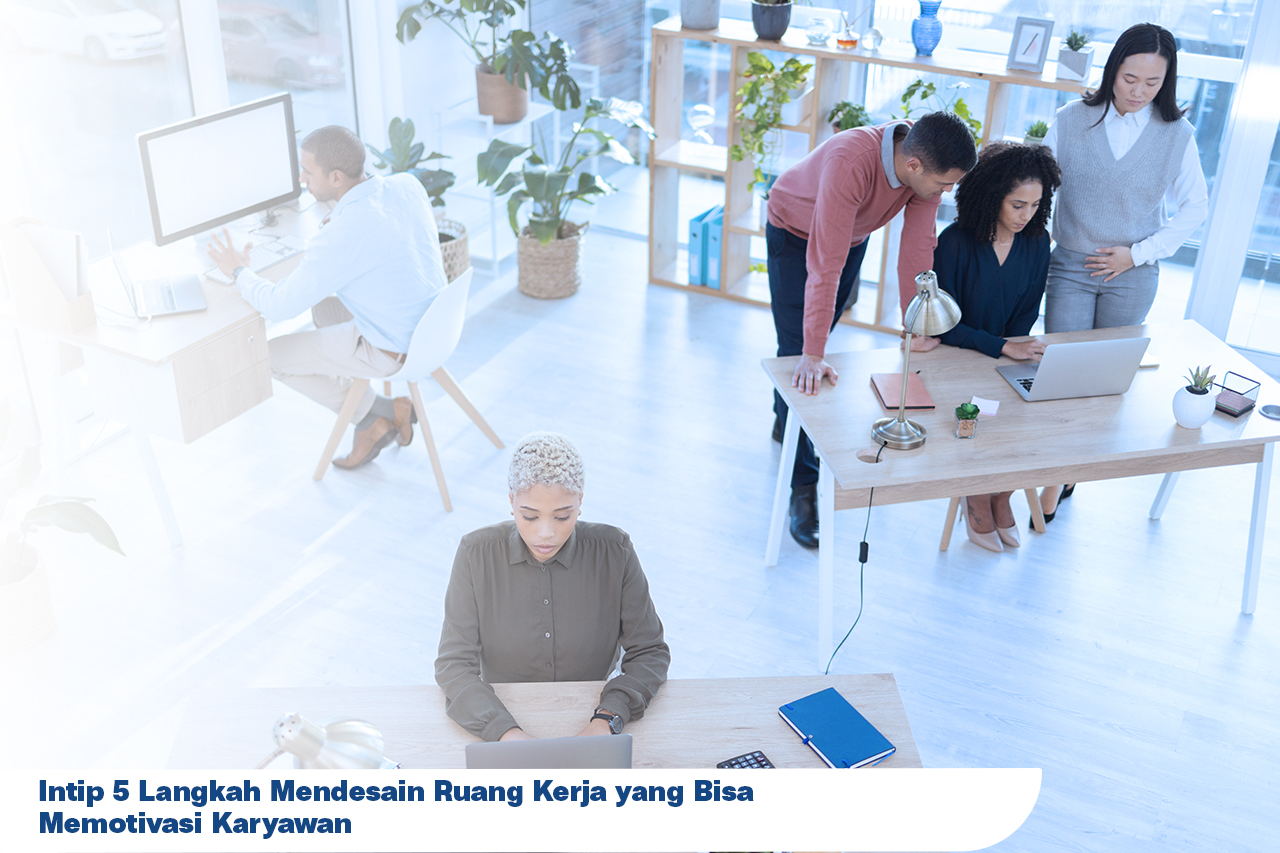 Intip 5 Langkah Mendesain Ruang Kerja yang Bisa Memotivasi Karyawan - Otto