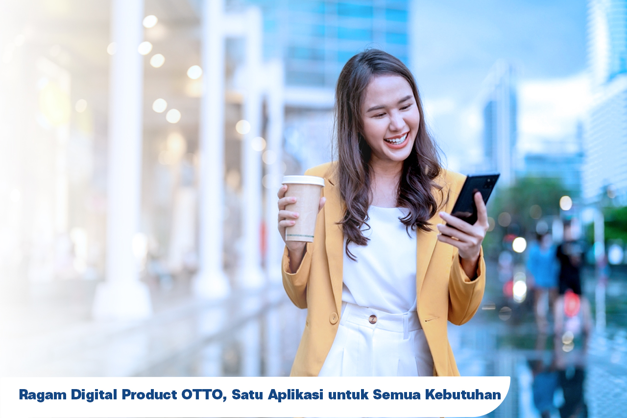Ragam Digital Product OTTO, Satu Aplikasi untuk Semua Kebutuhan - Otto